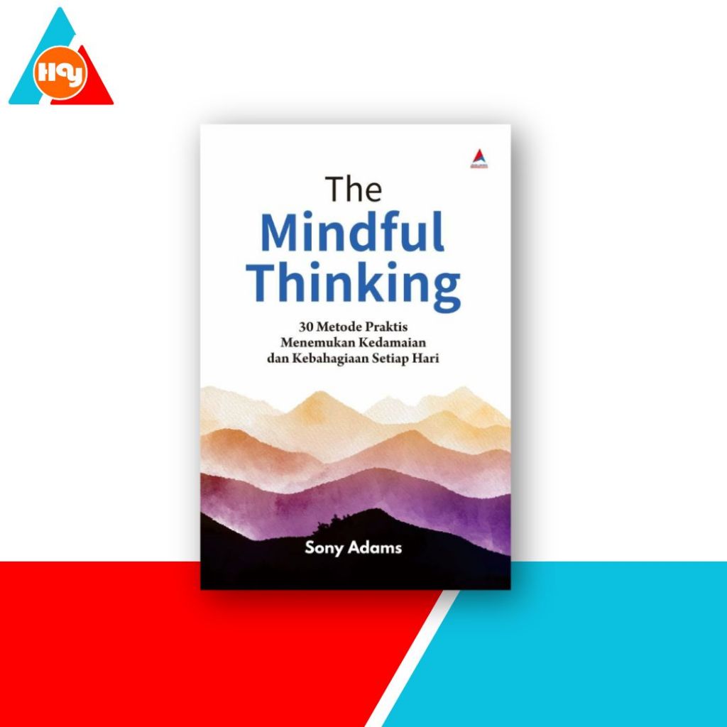 Jual Buku The Mindful Thinking, Metode Praktis Menemukan Kedamaian dan Kebahagiaan Setiap Hari ...