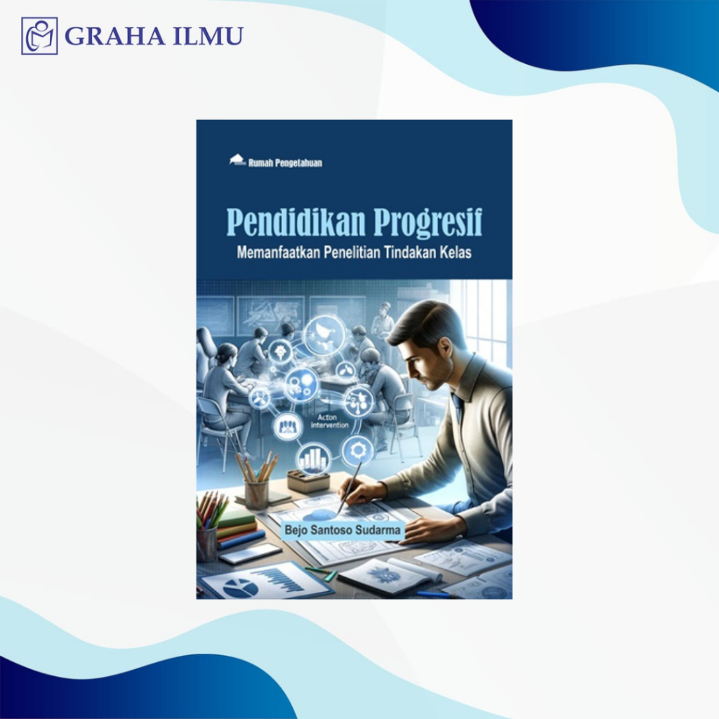 Jual Pendidikan Progresif; Memanfaatkan Penelitian Tindakan Kelas ...