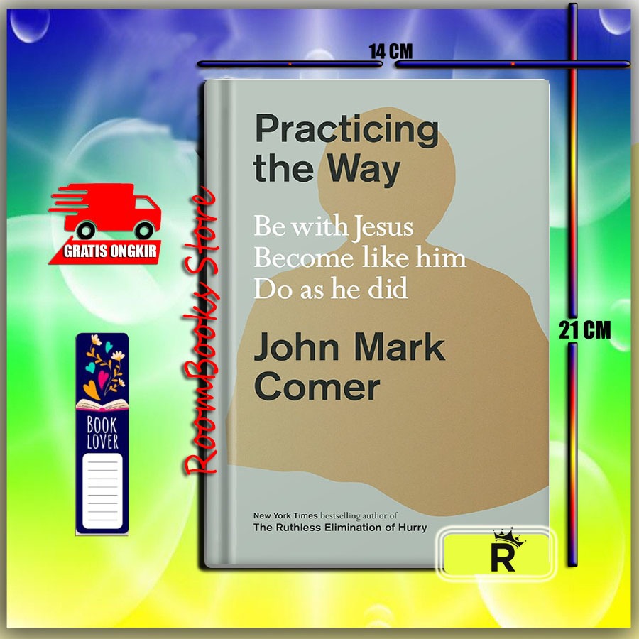 Jual Practicing the Way : Be with Jesus Become like him Do as he did By John Mark Comer (English ...