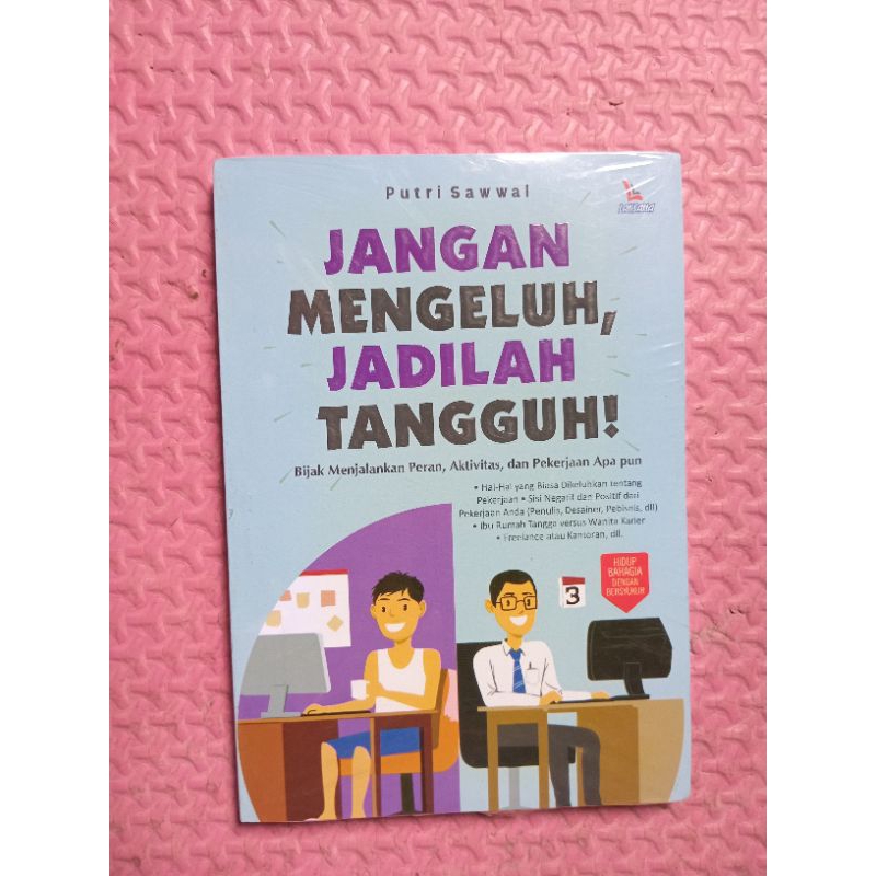 Jual Jangan mengeluh jadilah tangguh-Bijak menjalankan peran ,Aktivitas,dan pekerjaan apapun ...