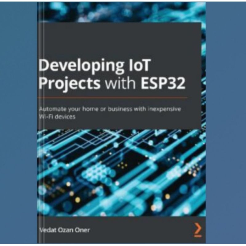Jual Buku Developing IoT Projects with ESP32: Automate your home or business with inexpensive Wi ...
