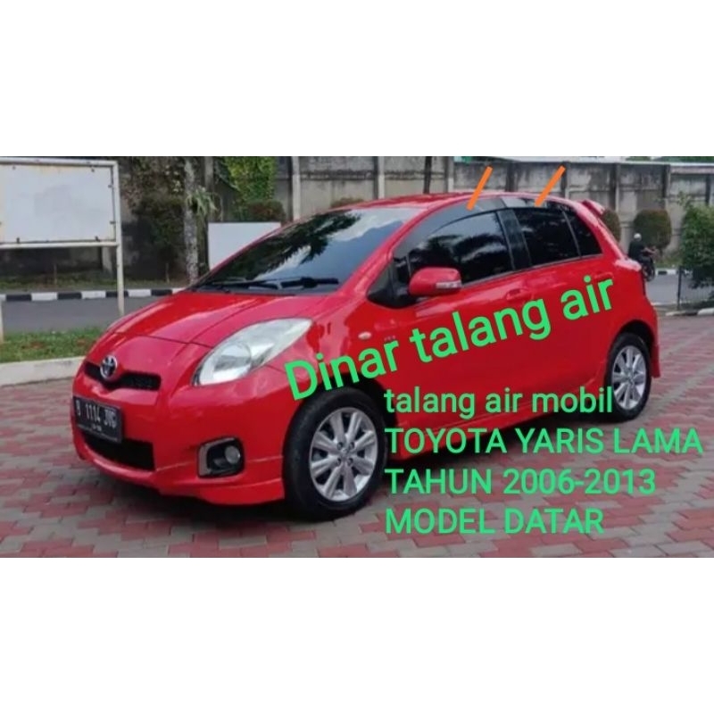 Jual talang air mobil TOYOTA YARIS LAMA THN 2006-2013 MODEL DATAR FULL 4PINTU | Shopee Indonesia