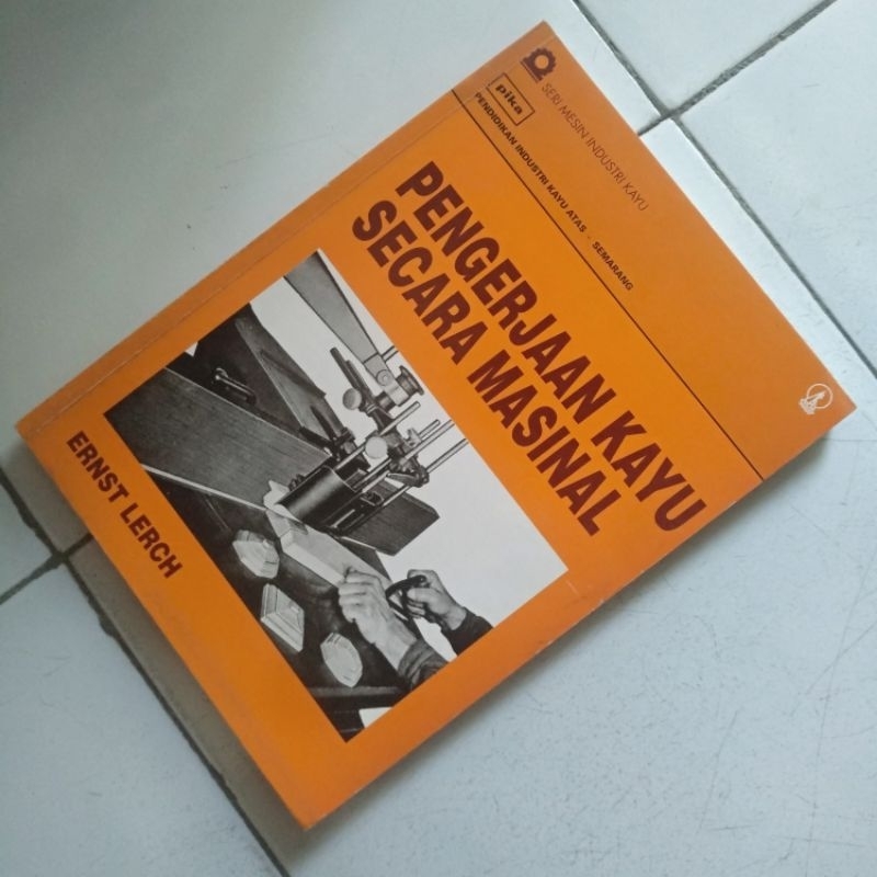 Jual ( ORIGINAL ) BUKU PENGERJAAN KAYU SECARA MASINAL - PIKA - ERNST ...