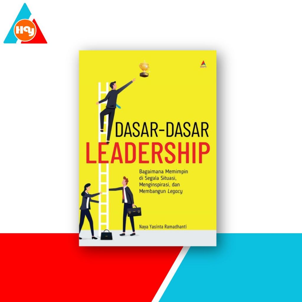 Jual Buku Dasar-Dasar Leadership, Bagaimana Memimpin di Segala Situasi, Menginspirasi, dan ...