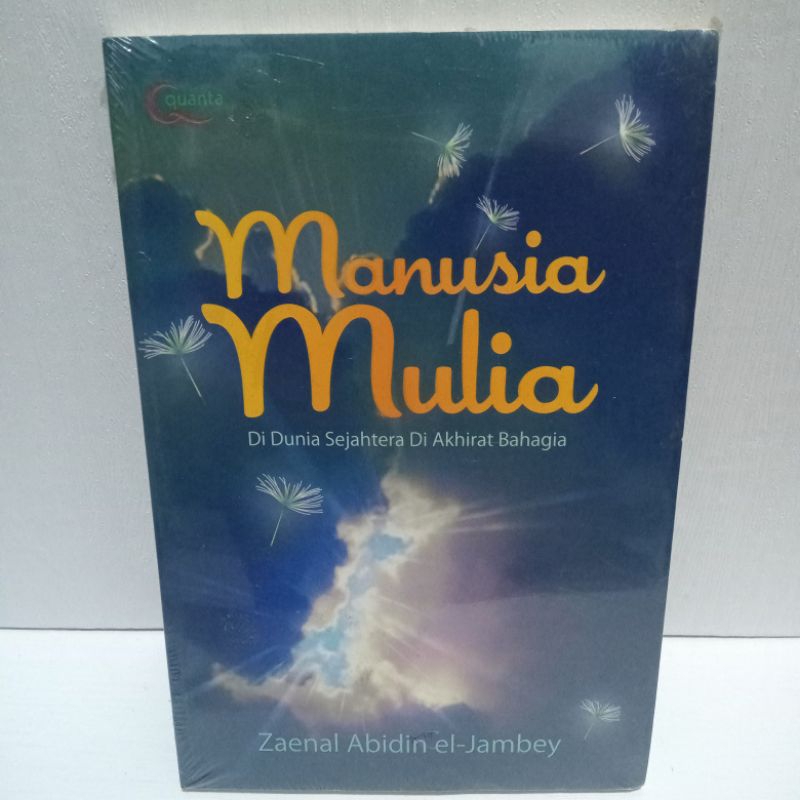 Jual Buku Original MANUSIA MULIA DI DUNIA SEJAHTERA AKHIRAT BAGAGIA ...