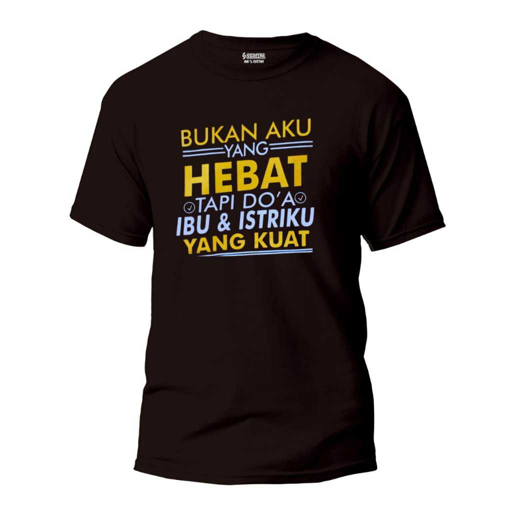 Jual kaos kata kata bukan aku yang HEBAT tapi doa IBU dan ISTRIKU yang ...