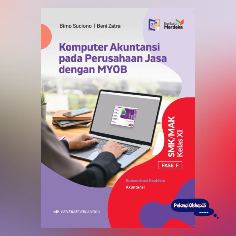 Jual BUKU KOMPUTER AKUNTANSI PADA PERUSAHAAN JASA DENGAN MYOB SMK/MAK KELAS 11 (XI) KURIKULUM ...