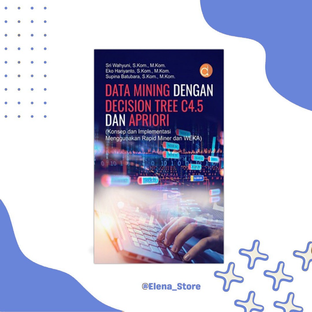 Jual Buku Data Mining dengan Decision Tree C4.5 dan Apriori (Konsep dan Implementasi Menggunakan ...