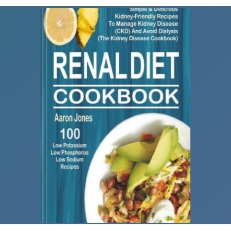 Jual Buku Renal Diet Cookbook: 100 Simple & Delicious Kidney-Friendly Recipes To Manage Kidney ...