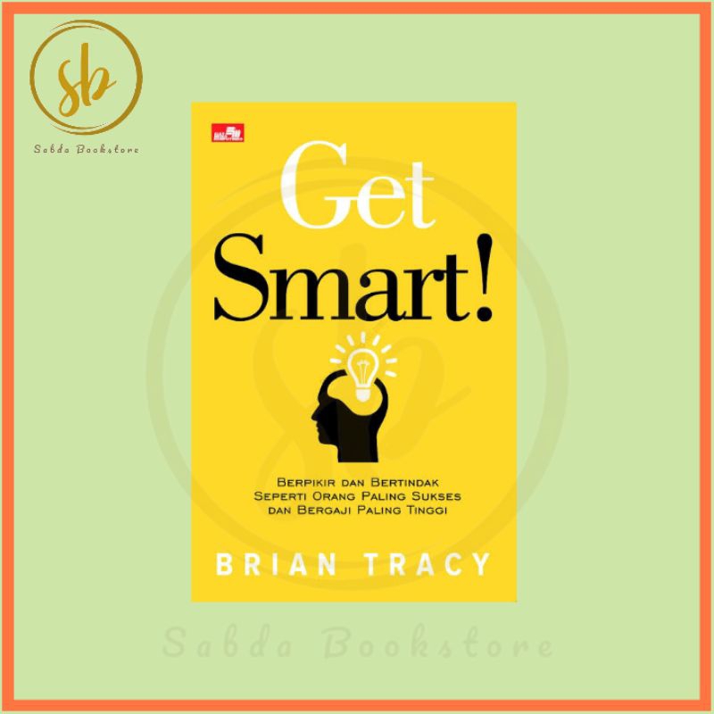 Jual Buku Get Smart (Berpikir dan Bertindak Seperti Orang Paling Sukses ...