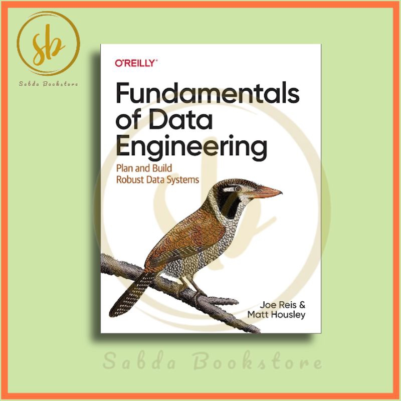Jual Hard Cover - Fundamentals Of Data Engineering: Plan and Build Robust Data Systems by Joe ...