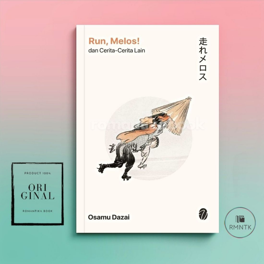 Jual Buku Run Melos! dan Cerita-Cerita Lain (Kumpulan Cerpen) - Osamu Dazai - ROMANTIKABOOK ...