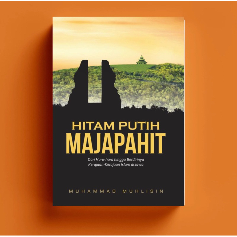 Jual Hitam Putih Majapahit : Dari Huru-hara hingga Berdirinya Kerajaan-Kerajaan Islam di Jawa ...