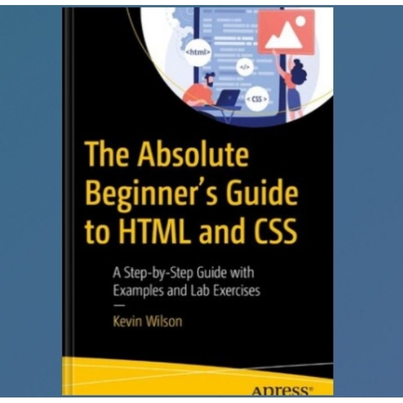 Jual Buku The Absolute Beginner's Guide to HTML and CSS: A Step-by-Step Guide with Examples and ...