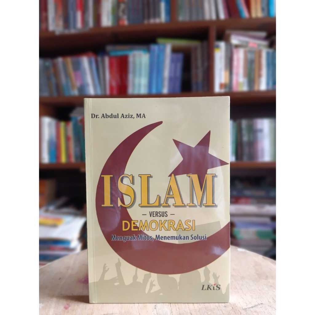 Jual ISLAM VERSUS DEMOKRASI Menguak Mitos Menemukan Solusi - - Dr Abdul Aziz MA | Shopee Indonesia
