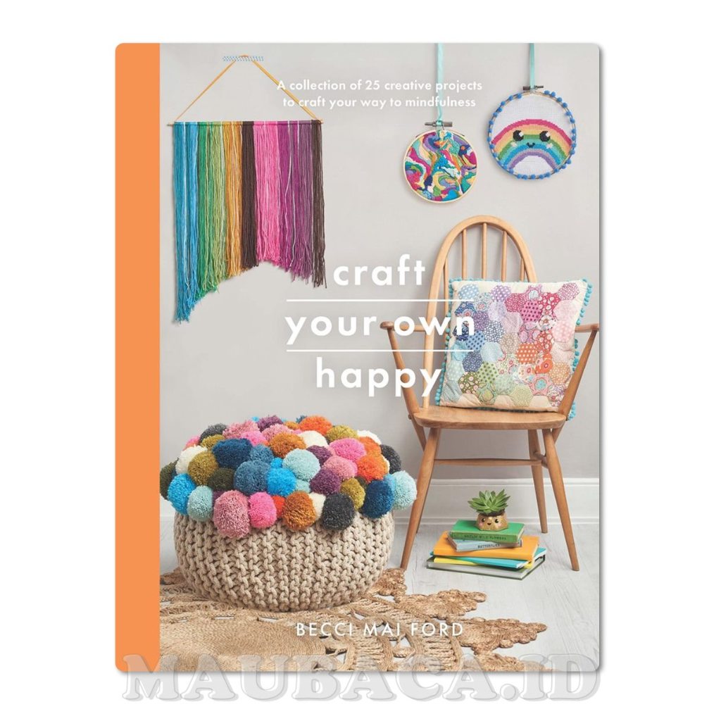 Jual Craft Your Own Happy: A Collection of 25 Creative Projects to ...