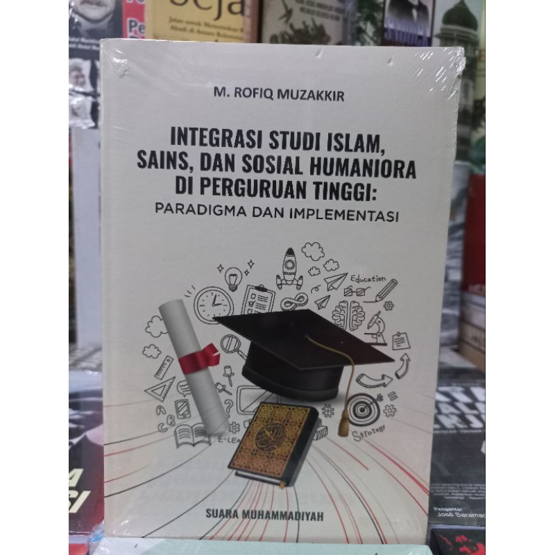 Jual Buku INTEGRASI STUDI ISLAM, SAINS, SOSIAL HUMANIORA DI PERGURUAN TINGGI : Paradikma Dan ...