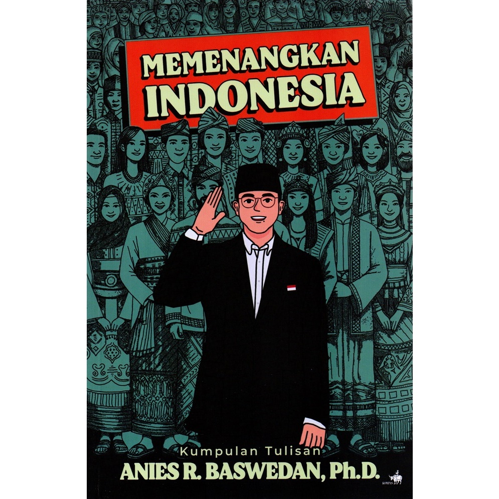 Jual Memenangkan Indonesia : Kumpulan Tulisan Anies R. Baswedan, Ph.D ...