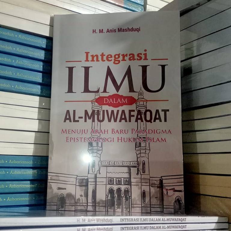Jual Buku Integrasi Ilmu Dalam Al-Muwafaqat - Menuju Arah Baru ...
