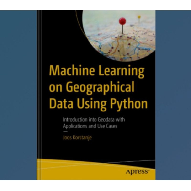 Jual Buku Machine Learning on Geographical Data Using Python ...