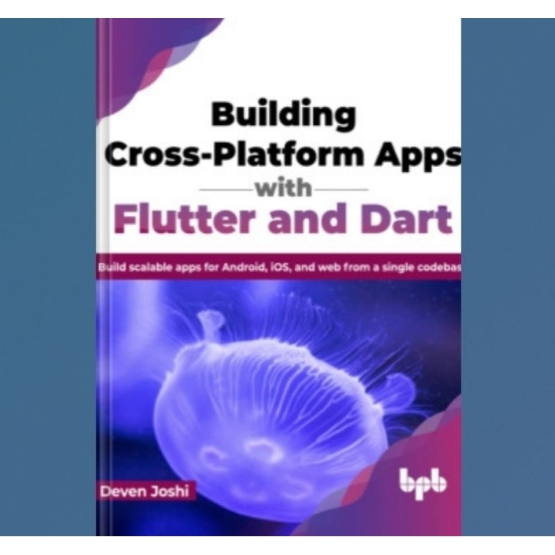 Jual Buku Building Cross-Platform Apps with Flutter and Dart: Build ... Jual Buku Building Cross-Platform Apps with Flutter and Dart: Build ...