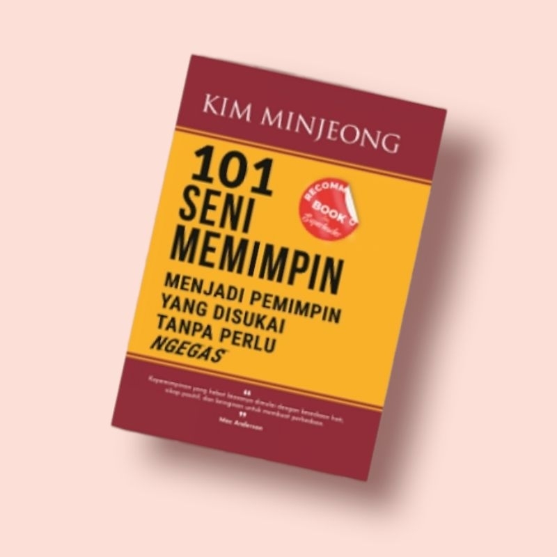 Jual BUKU 101 SENI MEMIMPIN: Menjadi Pemimpin yang Disukai Tanpa Perlu Ngegas By Kim Minjeong ...