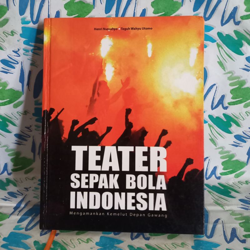 Jual original BUKU TEATER SEPAK BOLA INDONESIA HENRI NURCAHYO TEGUH ...