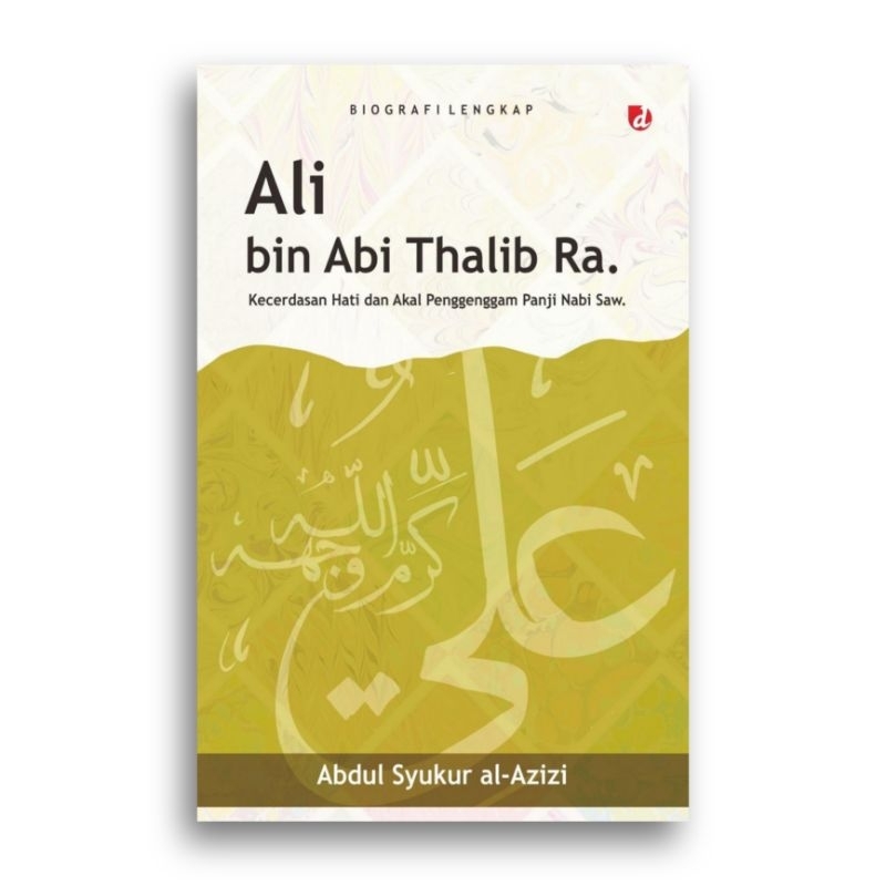 Jual Buku Biografi Lengkap Ali bin Abi Thalib Ra. Abdul Syukur al-Azizi ...