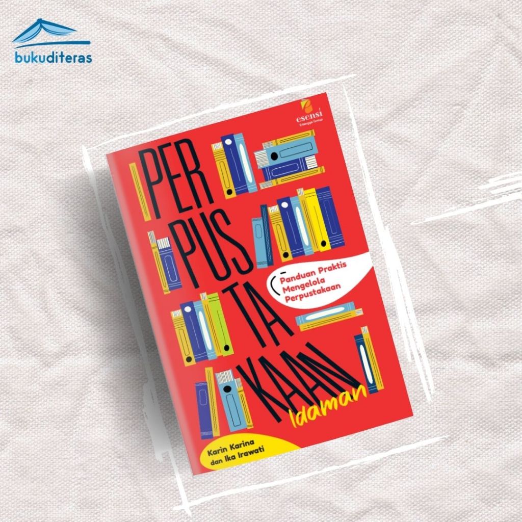 Jual PERPUSTAKAAN IDAMAN - PANDUAN PRAKTIS MENGELOLA PERPUSTAKAAN - Karin Karina, Ika Irawati ...
