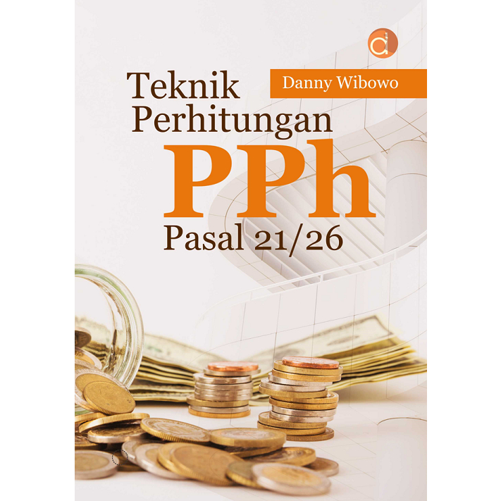 Jual Buku Teknik Perhitungan PPh Pasal 21/26 - Danny Wibowo - BUKU ...