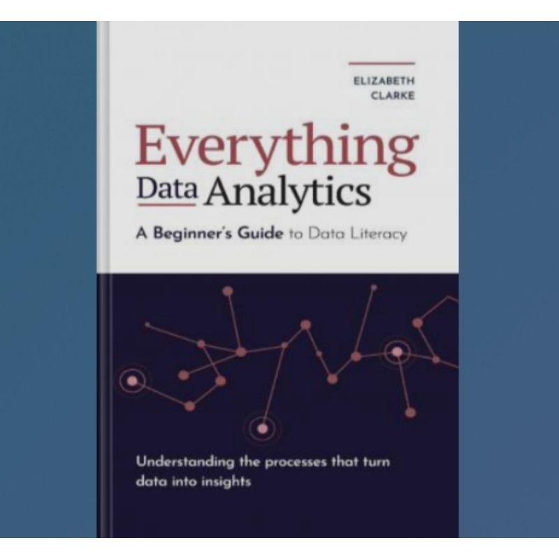Jual Buku Everything Data Analytics-A Beginner's Guide to Data Literacy ...