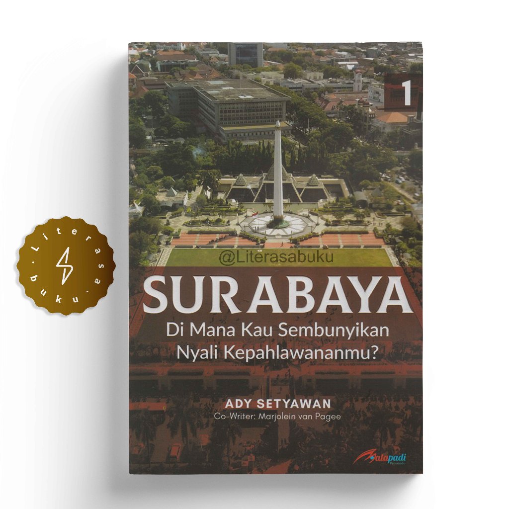 Jual Buku Surabaya Dimana Kau Sembunyikan Kepahlawananmu - Ady Setyawan dan Marjolein van Pagee ...