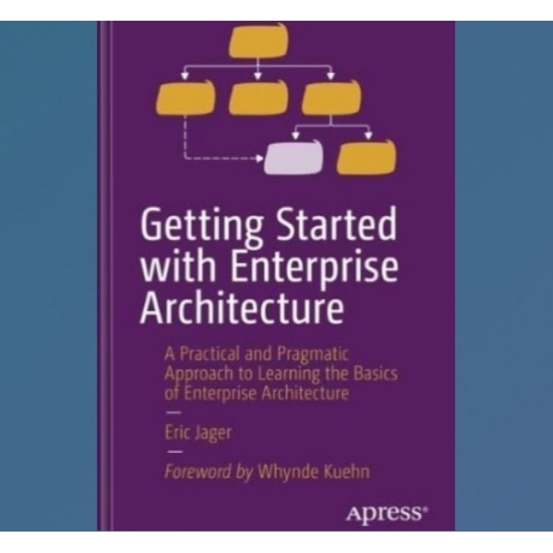 Jual Buku Getting Started with Enterprise Architecture: A Practical and ...