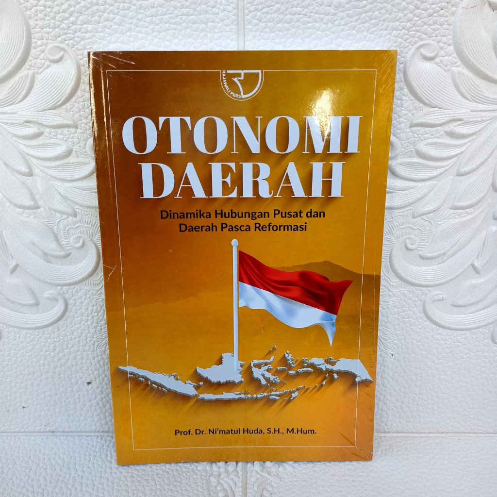 Jual Otonomi Daerah Dinamika Hubungan Pusat Dan Daerah Pasca Reformasi – Prof. Dr. Ni’matul Huda ...