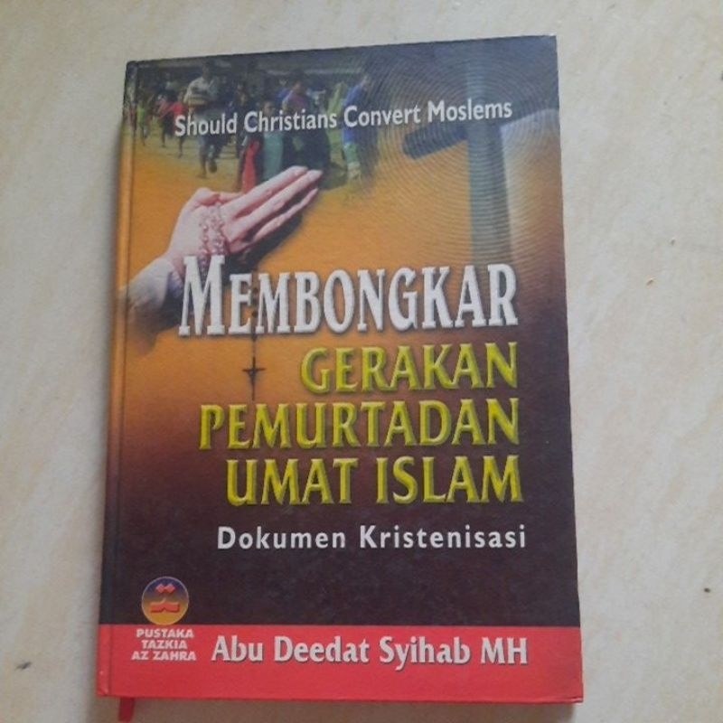 Jual MEMBONGKAR GERAKAN PEMURTADAN UMAT ISLAM DOKUMENTASI KRISTENISASI ABU DEEDAT SYIHAB MH ...