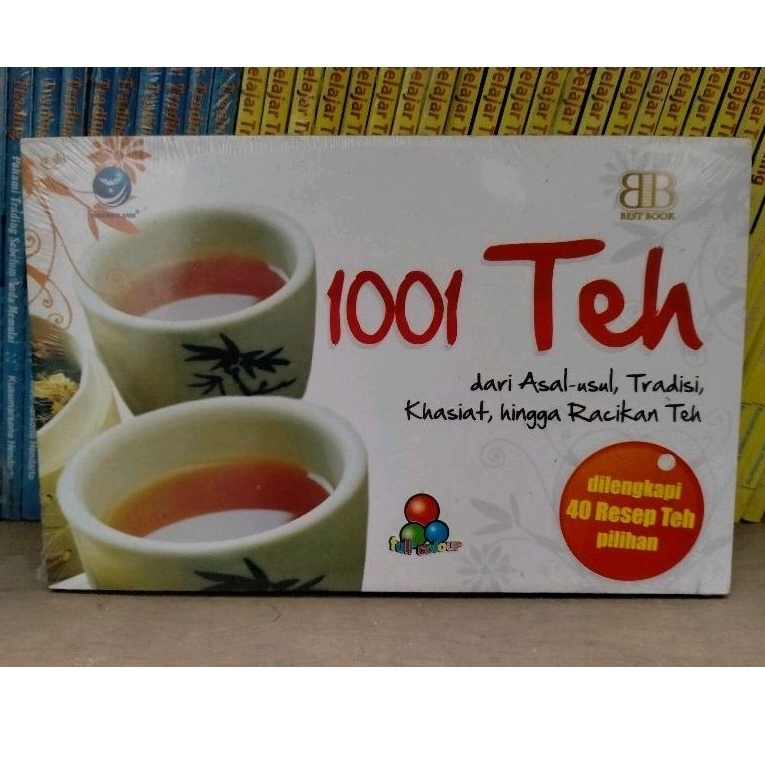 Jual 1001 Teh ; Dari Asal-usul, Tradisi, Khasiat, Hingga Racikan Teh ...