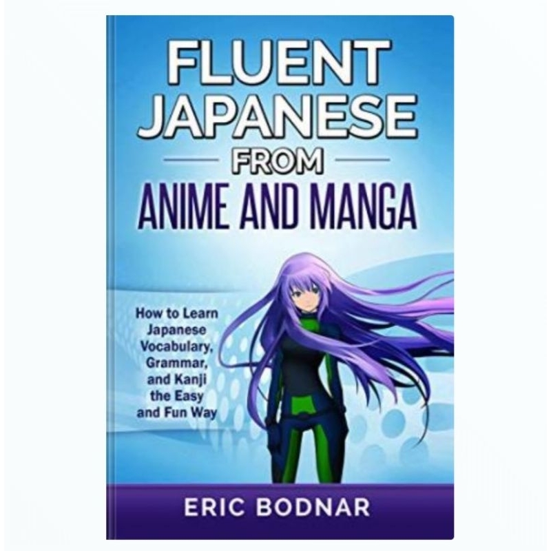 Jual Fluent Japanese from Anime and Manga ~~ Eric Bodnar | Shopee Indonesia