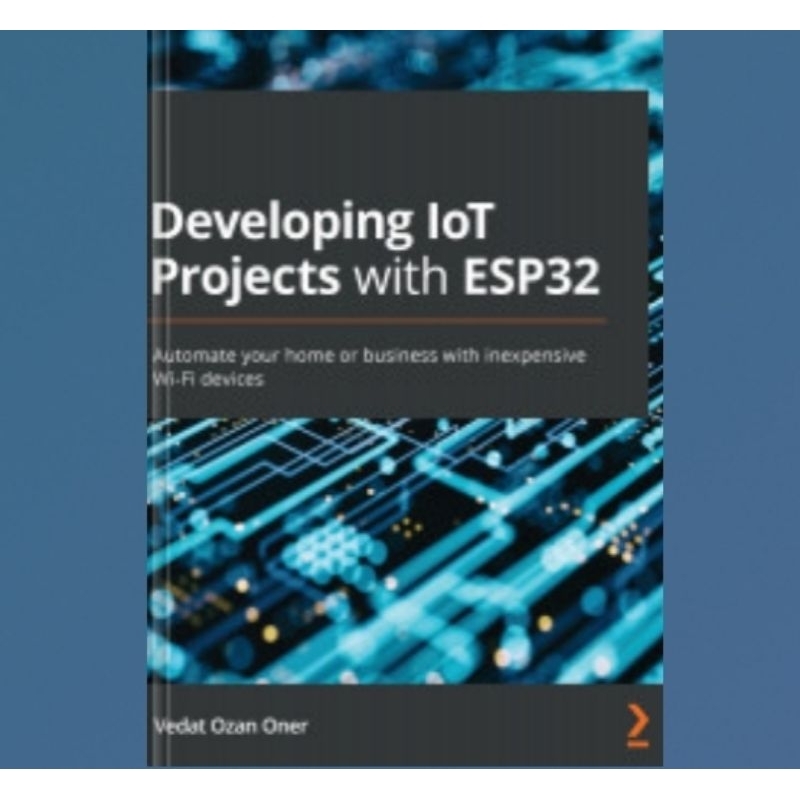 Jual Buku Developing IoT Projects with ESP32: Discover the IoT development ecosystem with ESP32 ...