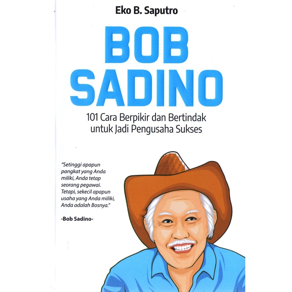 Jual Buku Bisnis - Bob Sadino 101 Cara Berpikir dan Bertindak untuk Jadi Pengusaha Sukses ...