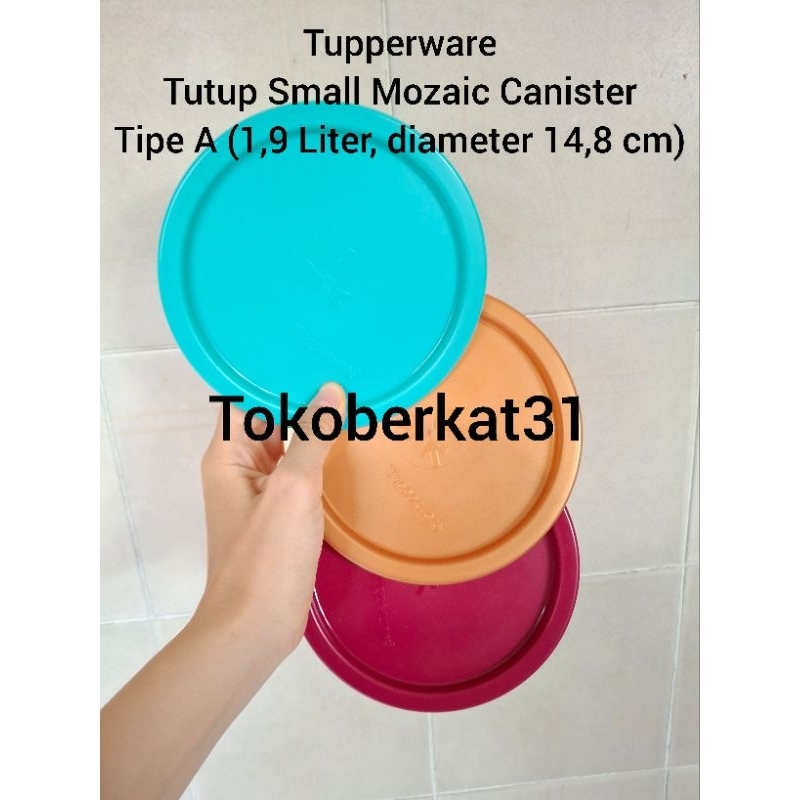 Jual TUTUP TUPPERWARE TIPE A SMALL MOZAIC CANISTER, UKURAN DIAMETER 14 ...
