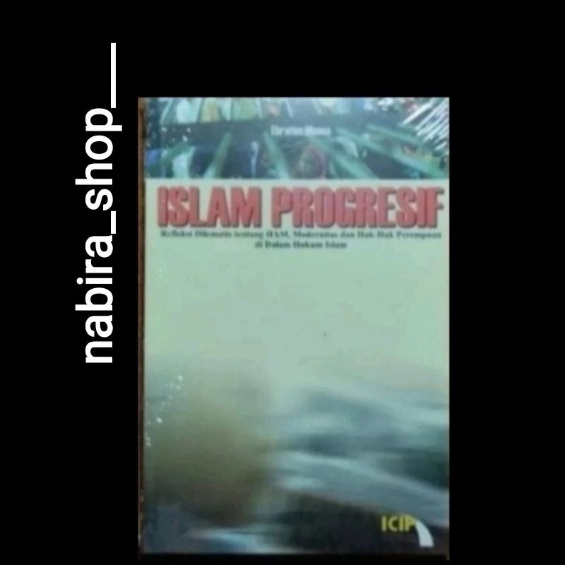 Jual ISLAM PROGRESIF, Refleksi Dilematis tentang HAM, Modernitas dan ... Jual ISLAM PROGRESIF, Refleksi Dilematis tentang HAM, Modernitas dan ...