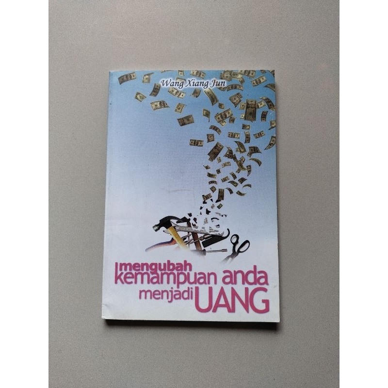 Jual Buku Pengembangan Diri, Mengubah KEMAMPUAN ANDA Menjadi UANG Karya Wang Xiang Jun | Shopee ...