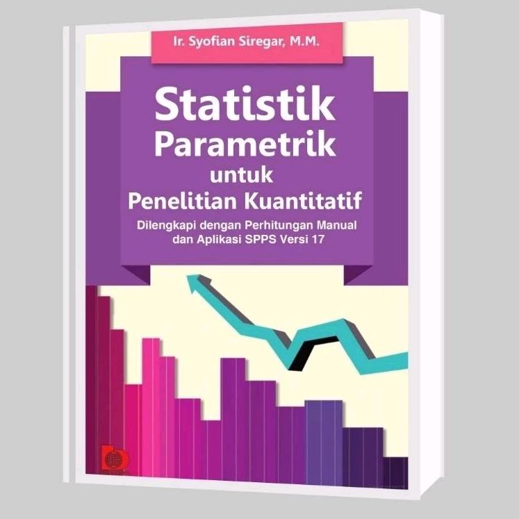 Jual Statistik Parametrik Untuk Penelitian Kuantitatif (Dilengkapi Dengan Perhitungan Manual dan ...