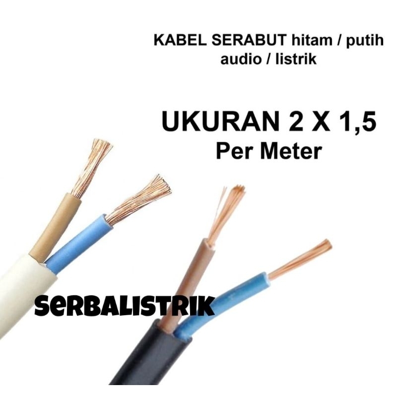 Jual Kabel listrik serabut 2x1.5 hitam dan putih ecer permeter/Kabel listrik serabut hitam dan ...