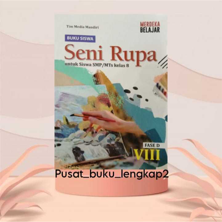 Jual BUKU SISWA SENI RUPA KURIKULUM PENGGERAK-MERDEKA KELAS 8 SMP (PENERBIT:MEDIA MANDIRI ...