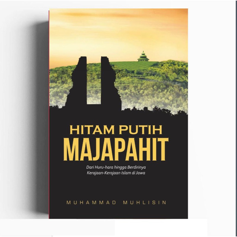 Jual Hitam Putih Majapahit : Dari Huru-hara hingga Berdirinya Kerajaan-Kerajaan Islam di Jawa ...