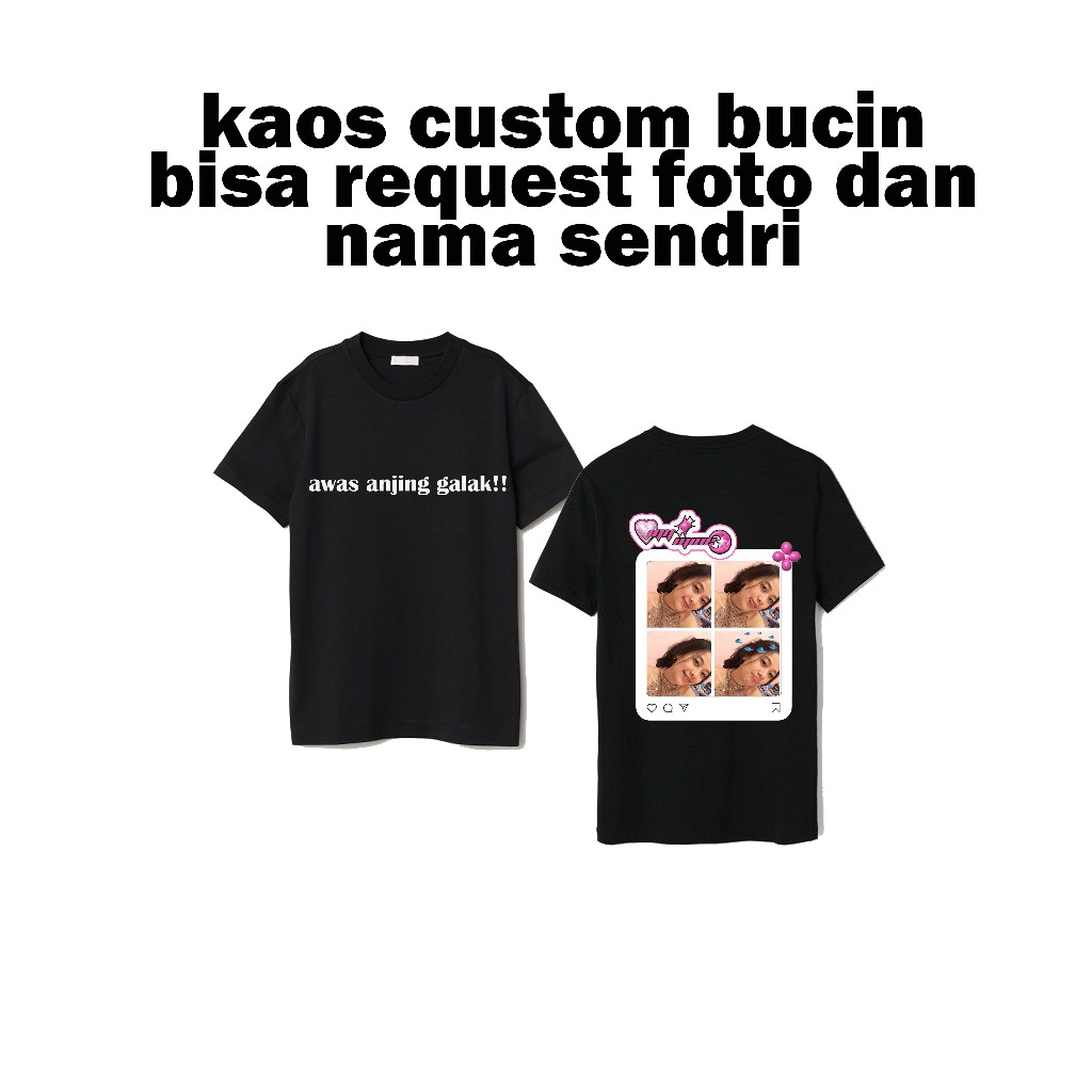 Jual KAOS CUSTOM BISA REQUEST FOTO SNDIRI ATAU PACAR PAS UNTUK BUCINNN ...