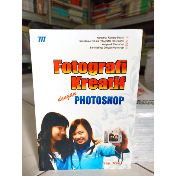 Jual BUKU FOTOGRAFI KREATIF DENGAN PHOTOSHOP PHOTOGRAPHY DESAIN GRAFIS ...