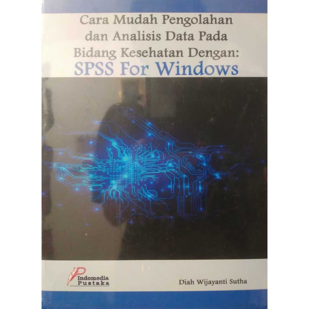 Jual Cara Mudah Pengolahan dan Analisasi Data Pada Bidang Kesehatan: SPSS For Windows - Diah ...