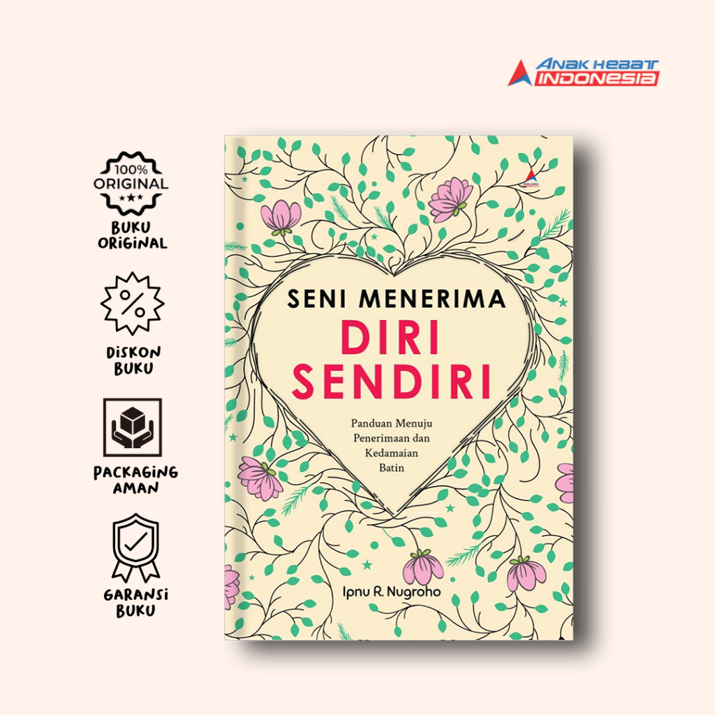 Jual Buku Seni Menerima Diri Sendiri : Panduan Menuju Penerimaan Dan Kedamaian batin - Ipnu R ...